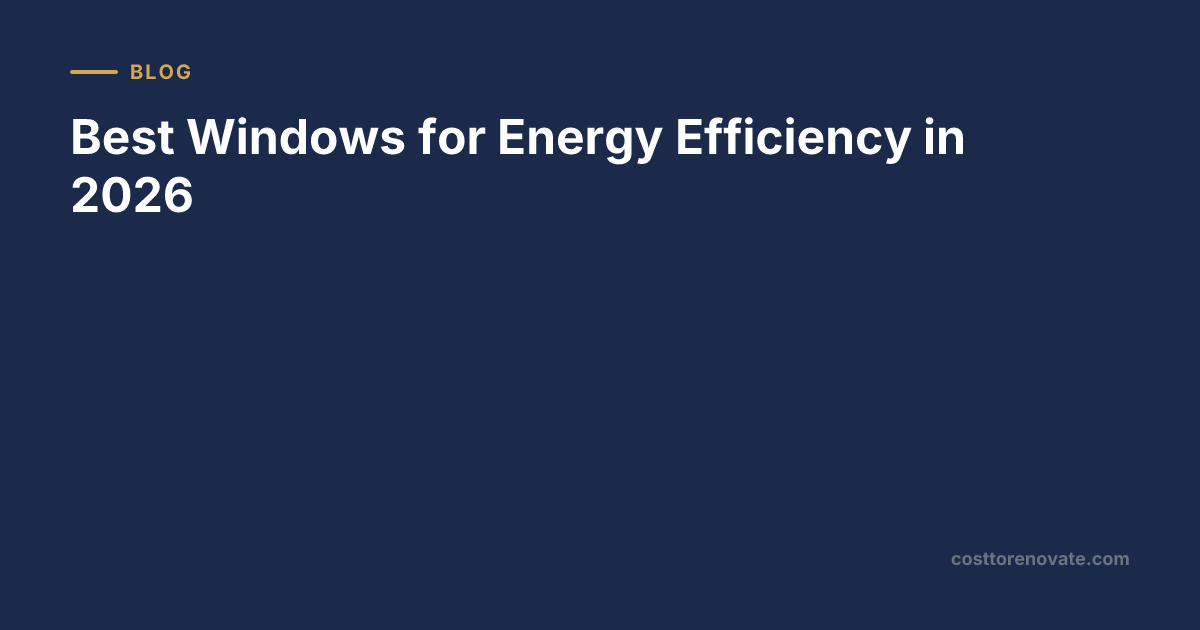 Best Windows for Energy Efficiency in 2026 | Cost to Renovate