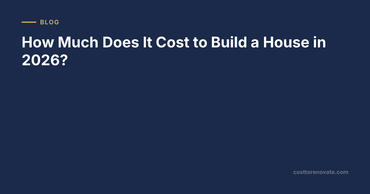 How Much Does It Cost to Build a House in 2026?