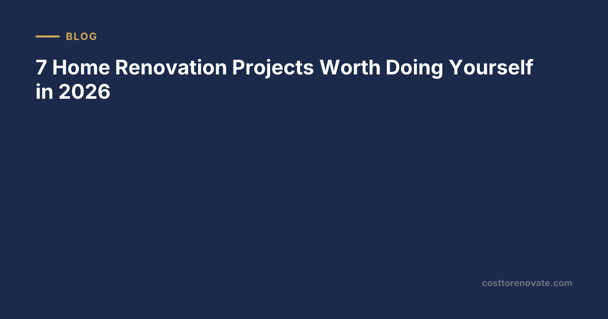 7 Home Renovation Projects Worth Doing Yourself in 2026