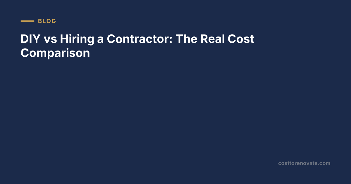 DIY vs Hiring a Contractor: The Real Cost Comparison | Cost to Renovate