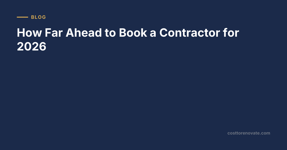 How Far Ahead to Book a Contractor for 2026
