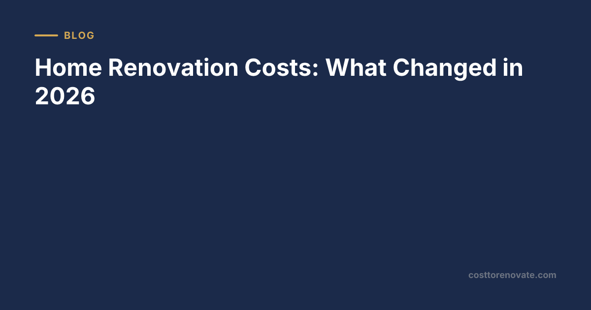 Home Renovation Costs: What Changed in 2026 | Cost to Renovate