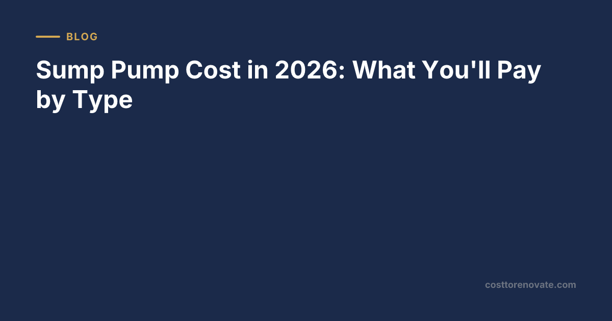 Sump Pump Cost in 2026: What You'll Pay by Type