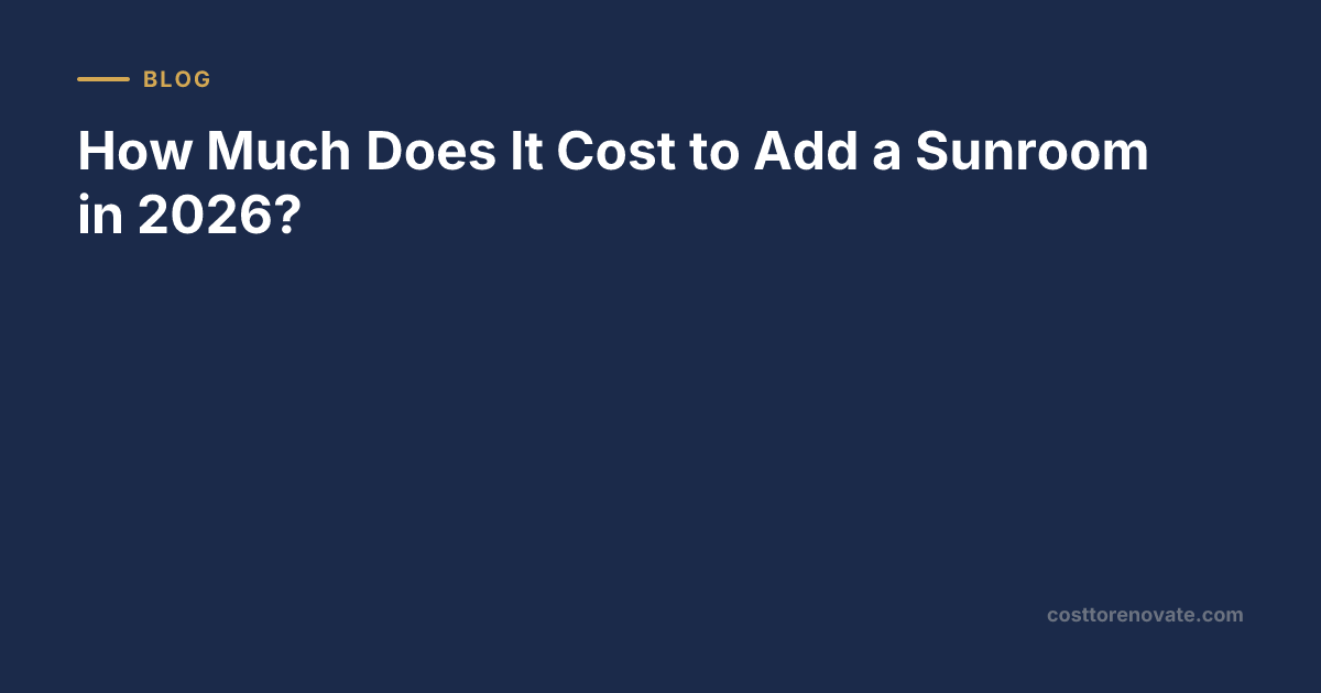 How Much Does It Cost to Add a Sunroom in 2026?