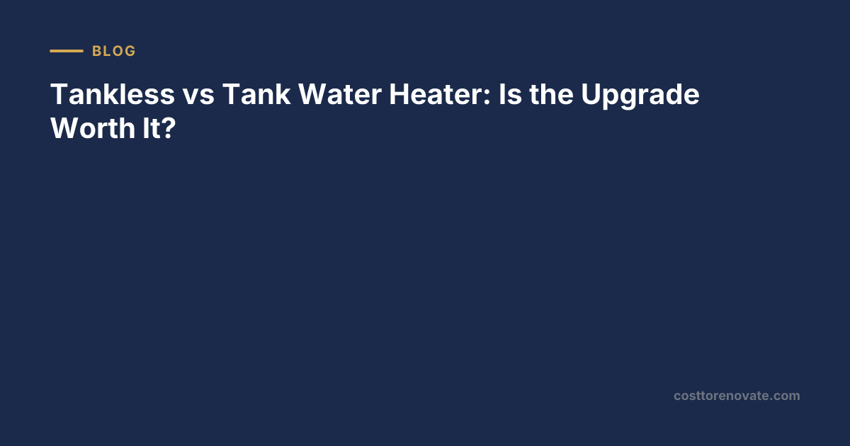Tankless vs Tank Water Heater: Is the Upgrade Worth It?