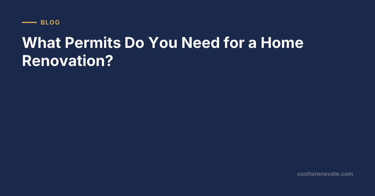 What Permits Do You Need for a Home Renovation? | Cost to Renovate